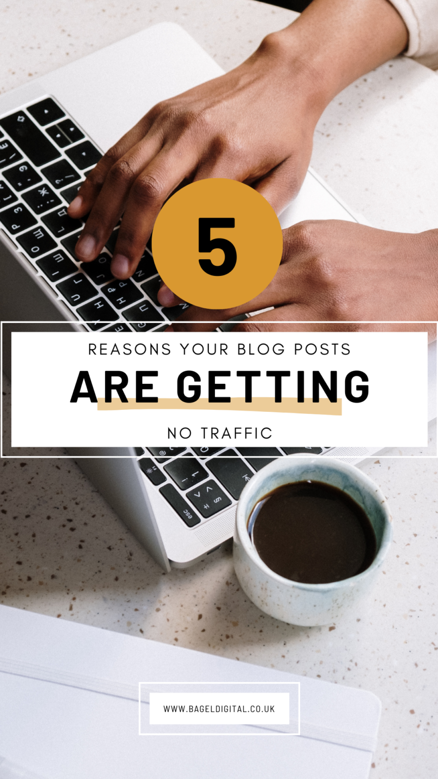 5 Reasons Why Your Blog Posts Are Getting No Traffic - Bagel Digital